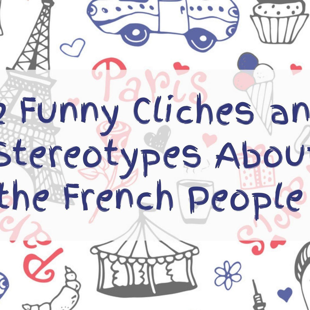 12 Funny Cliches and Stereotypes About the French People – BIG FRENCHIES