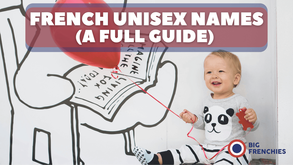 100+ French Unisex Names (with Meanings and Pronunciation) – BIG FRENCHIES