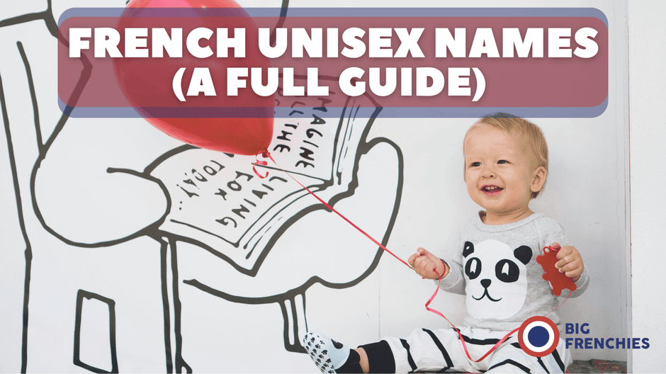 100+ French Unisex Names (with Meanings and Pronunciation) – BIG FRENCHIES