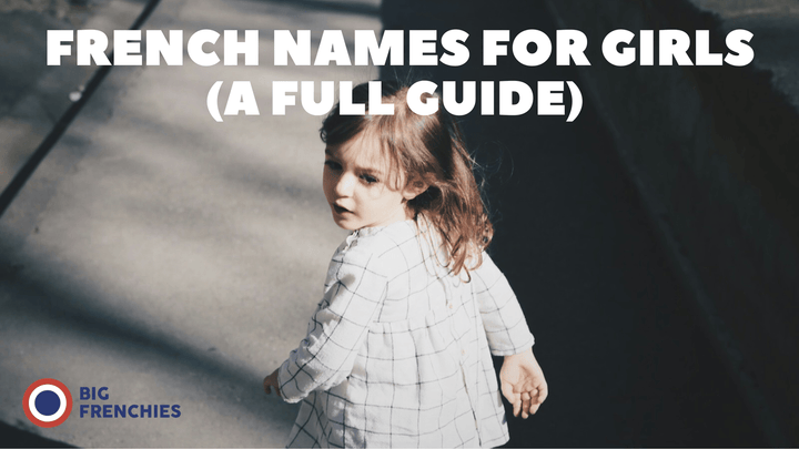 164 French Girl Names (with Meanings and Pronunciation) – BIG FRENCHIES